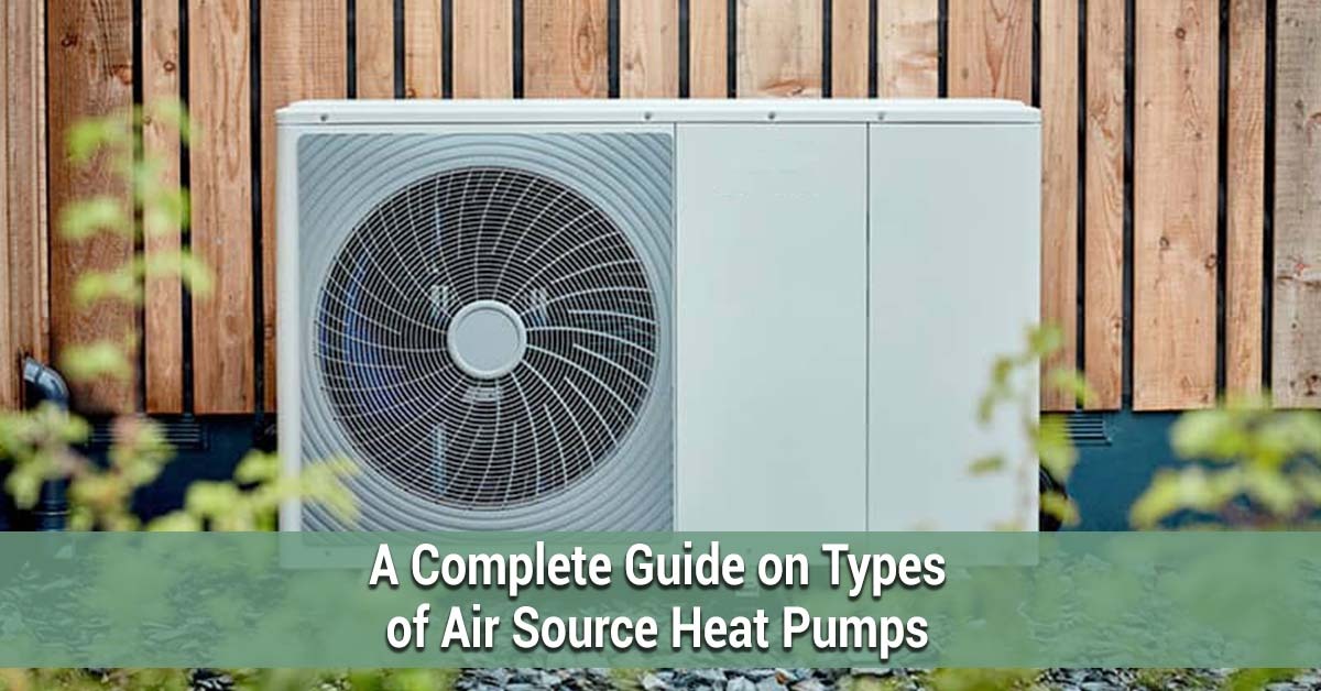 A Complete Guide on Types of Air Source Heat Pumps