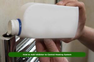 How to Add Inhibitor to Central Heating System? Avoid Mistakes